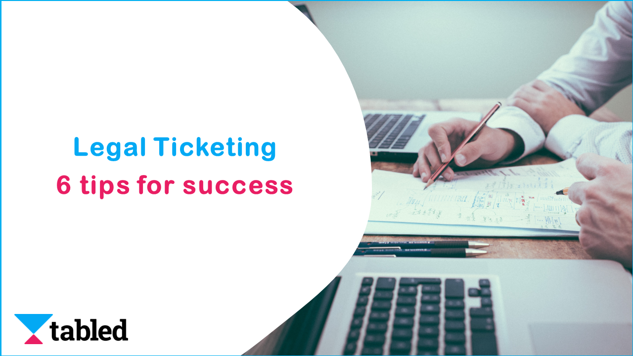 Legal Ticketing: 6 tips for success – Tabled – Legal Matter Management